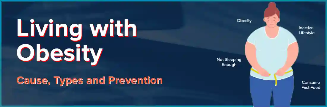 Living with Obesity: Cause, Types and Prevention