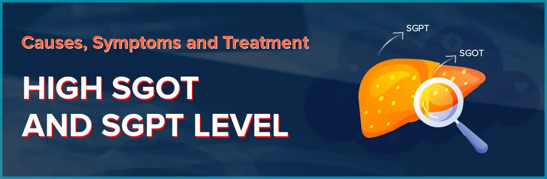 High SGOT and SGPT Level: Causes, Symptoms, and Treatment