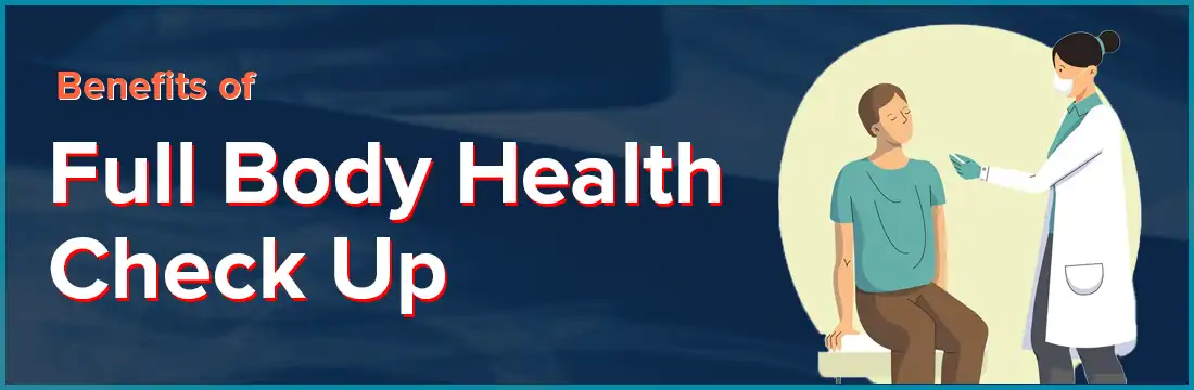 What Are the Benefits of Full Body Check Up | Ganesh Diasgnostic