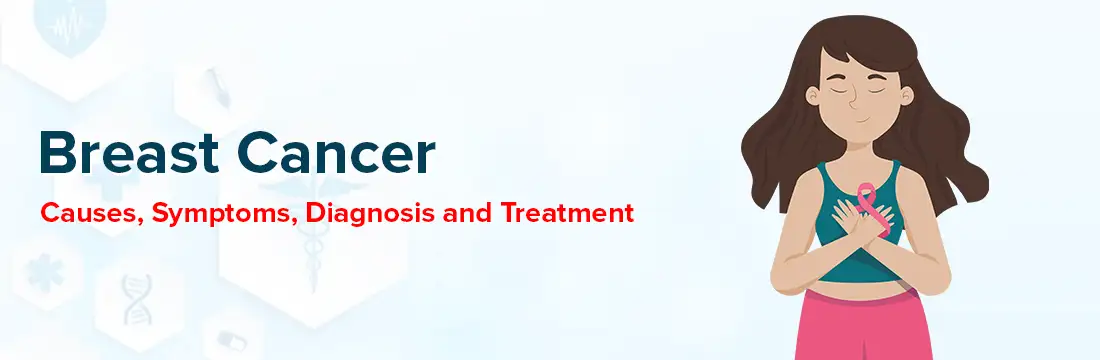 Symptoms of Breast Cancer: Causes, Diagnosis and Treatment