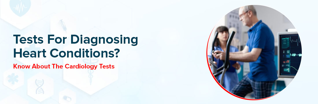 Know About The Cardiology Tests | Tests Heart Conditions