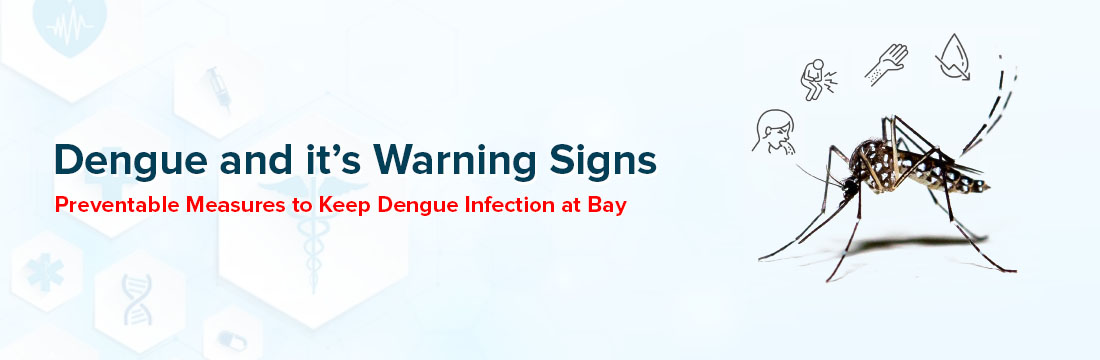 Dengue and it’s Warning Signs, Preventable Measures to Keep Dengue ...