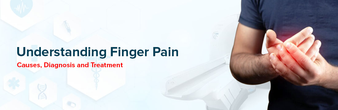 Understanding Finger Pain, Causes, Diagnosis and Treatment