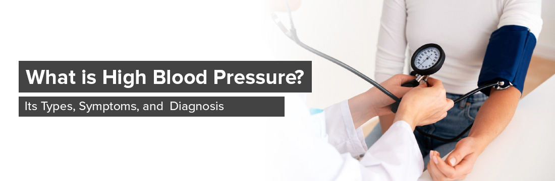 High Blood Pressure? | Its Types, Symptoms and Diagnosis