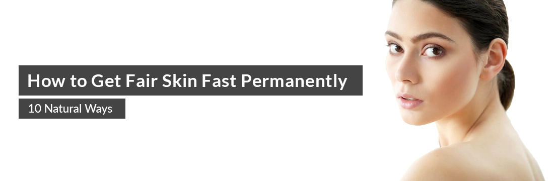 Get Fair Skin Fast: 10 Natural and Permanent Tips | Ganesh Diagnostic