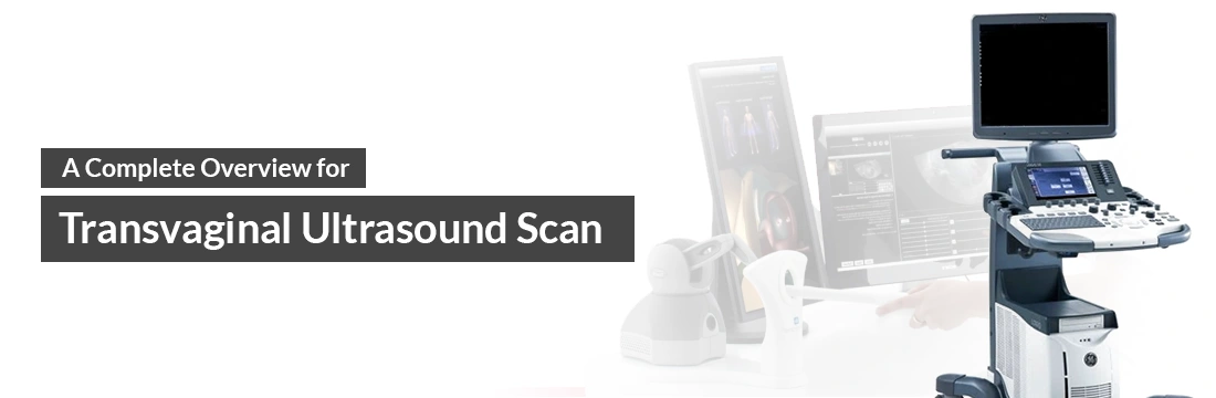 Complete Overview for Transvaginal Ultrasound Scan | Ganesh Diagnostic