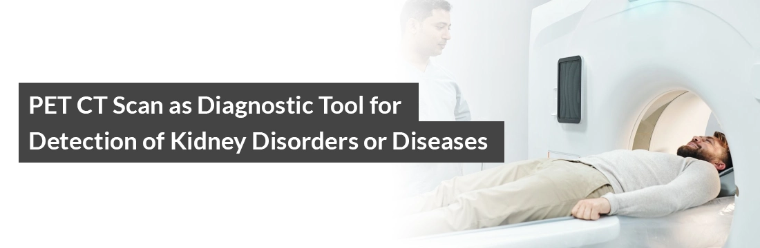 PET CT Scan as Diagnostic Tool for Detection of Kidney Disorders or ...