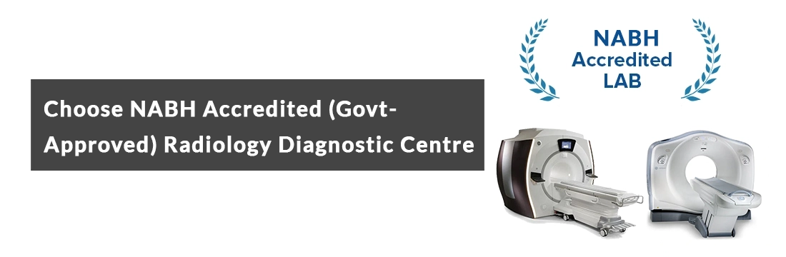 Choose NABH Accredited (Govt-Approved) Radiology Diagnostic Centre