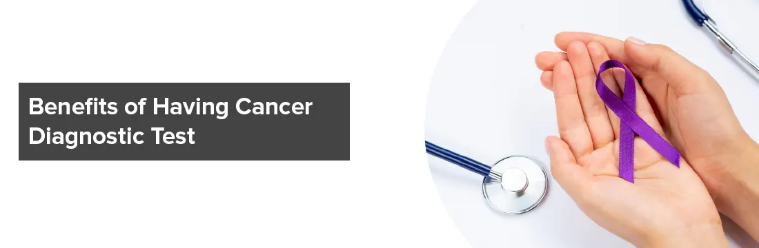 Benefits of Having Cancer Diagnostic Test