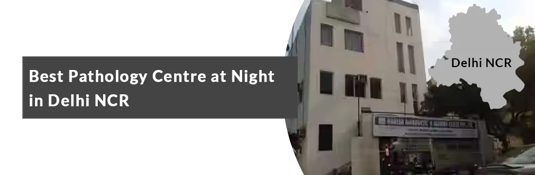 Best Pathology Centre at Night in Delhi NCR
