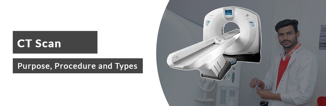 CT Scan: Purpose, Procedure, Types and CT Scan Centre in Delhi