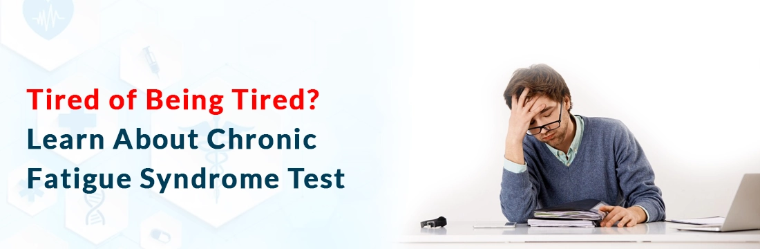 Tired of Being Tired? Learn About Chronic Fatigue Syndrome Test ...