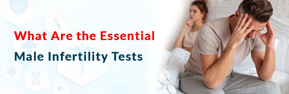What Are the Essential Male Infertility Tests | Ganesh Diagnostic
