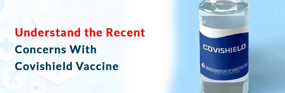 Understand the Recent Concerns With Covishield Vaccine