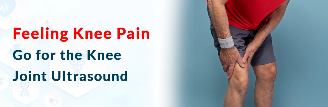 Feeling Knee Pain, Go for the Knee Joint Ultrasound | Ganesh Diagnostic