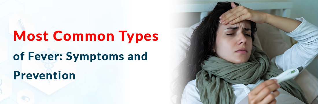 Most Common Types of Fever: Symptoms and Prevention