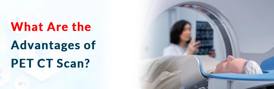 What Are the Advantages of PET CT Scan? | Ganesh Diagnostic