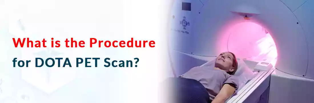 What is the Procedure for DOTA PET Scan? | Ganesh Diagnostic