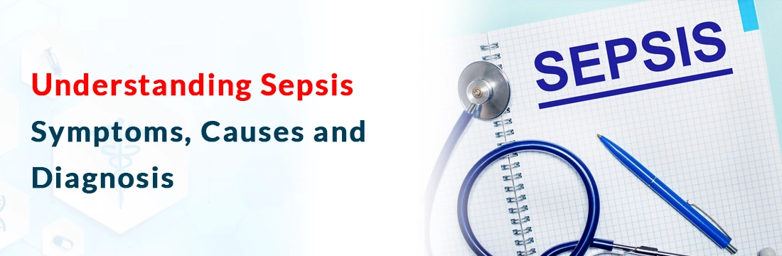 Understanding Sepsis: Symptoms, Causes and Diagnosis
