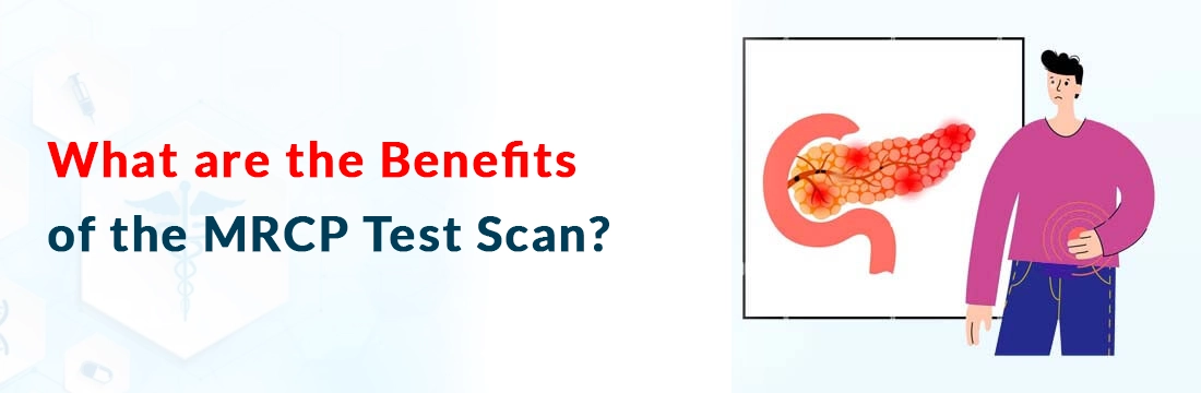 What are the Benefits of the MRCP Test Scan? | Ganesh Diagnostic
