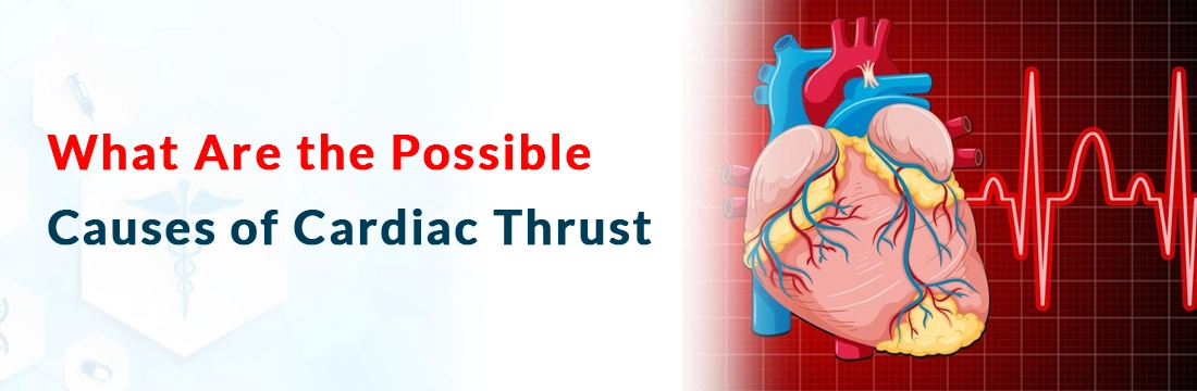 What Are the Possible Causes of Cardiac Thrust | Ganesh Diagnostic