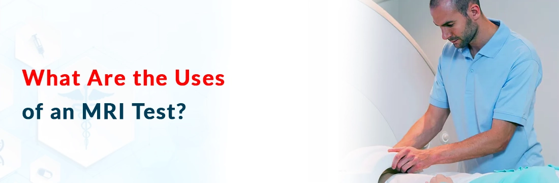 What Are the Uses of an MRI Test | Ganesh Diagnostic
