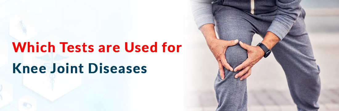 Which Tests are Used for Knee Joint Diseases | Ganesh Diagnostic