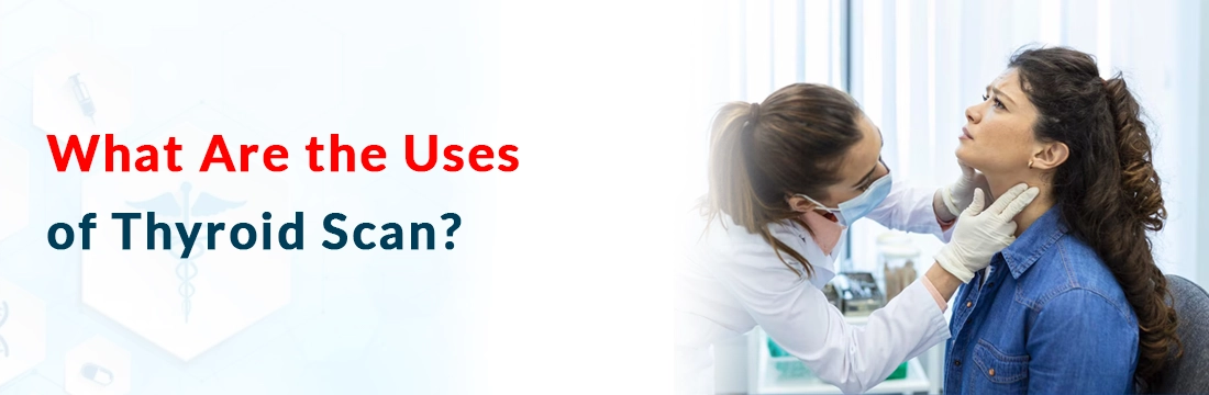 What Are the Uses of Thyroid Scan | Ganesh Diagnostic