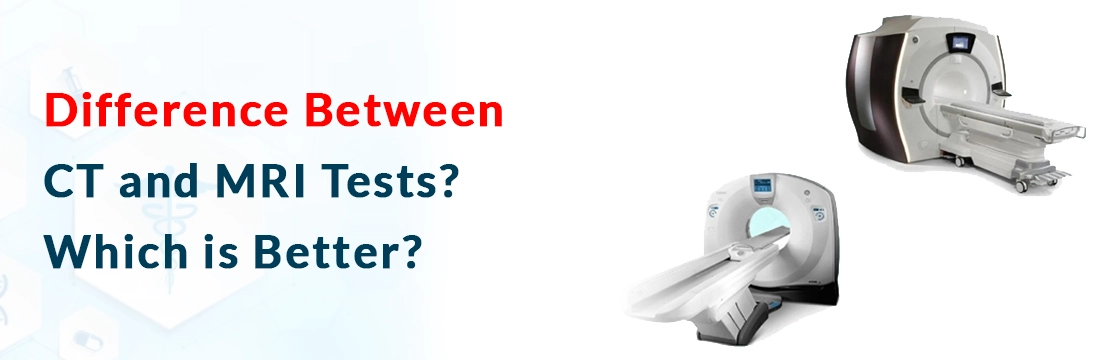 Difference Between CT and MRI Tests? Which is Better?