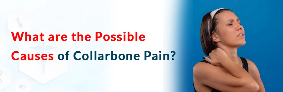 What are the Possible Causes of Collarbone Pain?