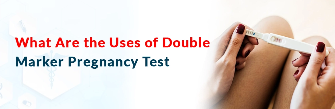 What Are the Uses of Double Marker Pregnancy Test | Ganesh Diagnostic