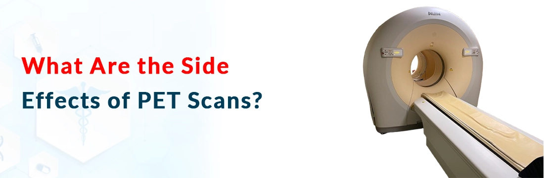 What Are the Side Effects of PET Scans? | Ganesh Diagnostic