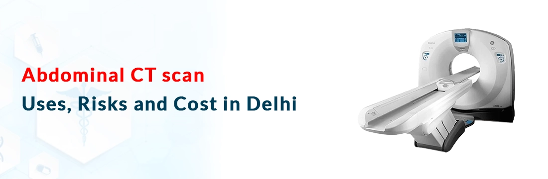Abdominal CT scan: Uses, Risks and Cost in Delhi | Ganesh Diagnostic