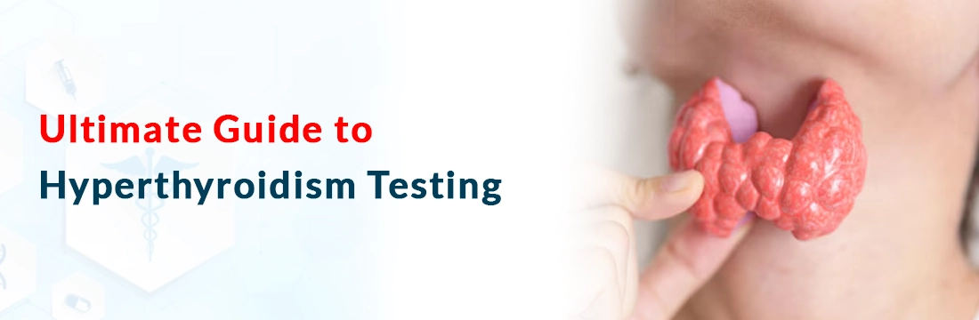 Ultimate Guide to Hyperthyroidism Testing | Ganesh Diagnostic