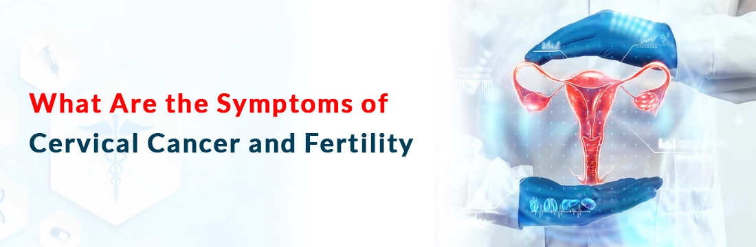 What Are the Symptoms of Cervical Cancer and Fertility | Ganesh Diagnostic