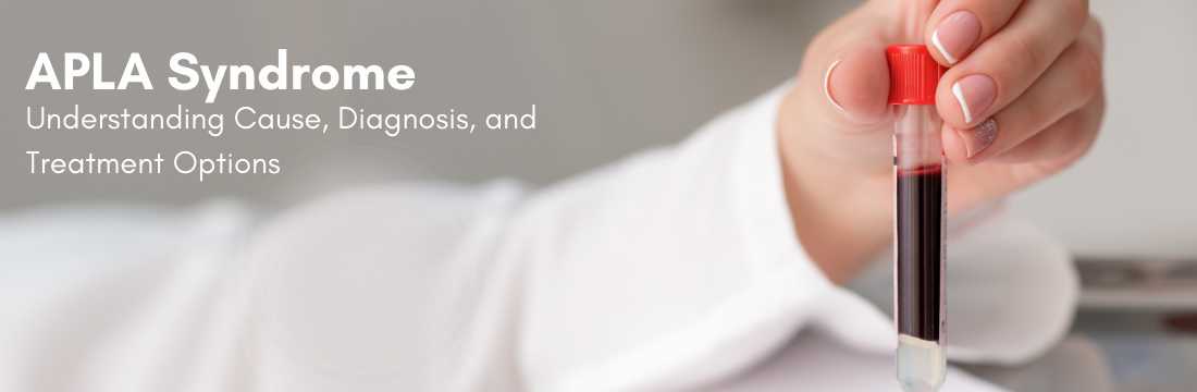 APLA Syndrome: Understanding Cause, Diagnosis, and Treatment Options
