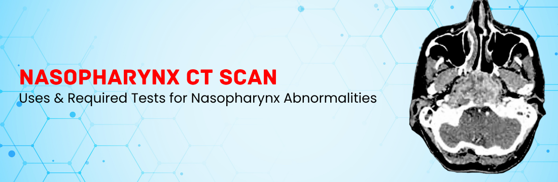 What Are the Uses Nasopharynx CT Scan | Ganesh Diagnostic