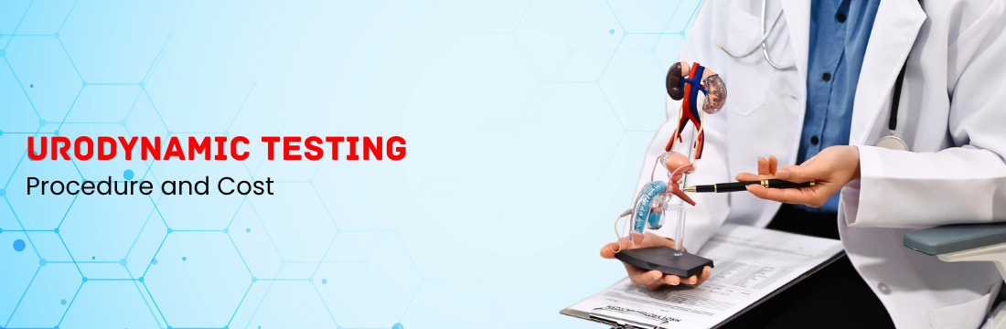 Urodynamic Testing in Delhi | Procedure, Cost & Nearby Centers