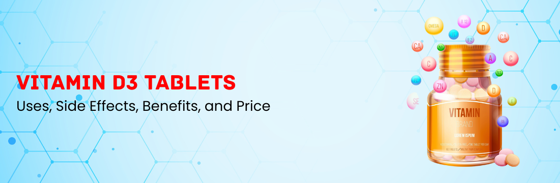 Uses of Vitamin D3 Tablets: Side Effects, Benefits, and Price