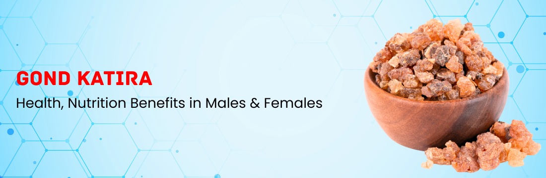 Gond Katira Benefits: The Secret Superfood Men/Women