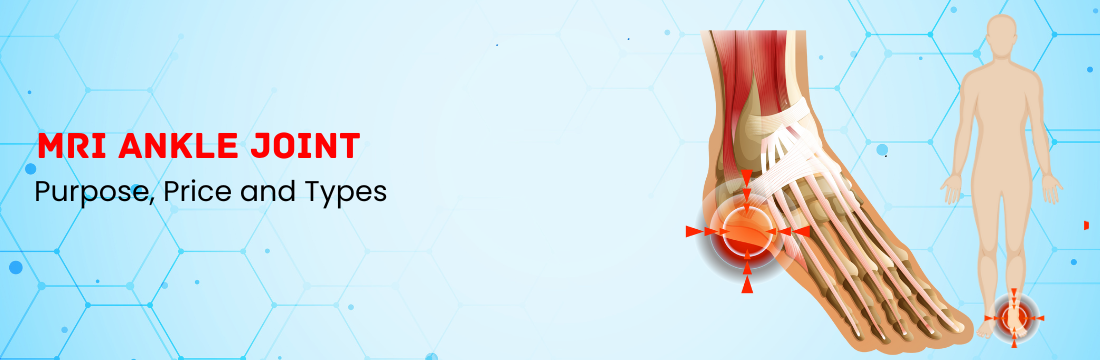 MRI Ankle Joint: Purpose, Cost, Contrast Scan & Abnormalities Explained