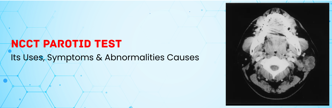 NCCT Parotid Scan: Purpose, Symptoms, and Diagnosis | Book Test in Delhi
